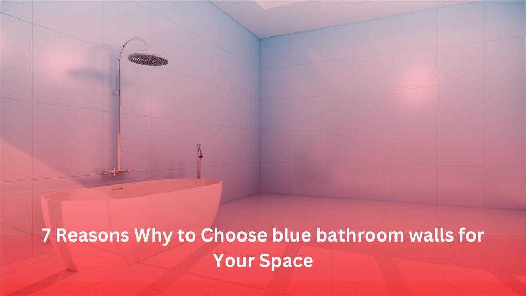 7 Reasons Why to Choose blue bathroom walls for Your Space – Tile Topia