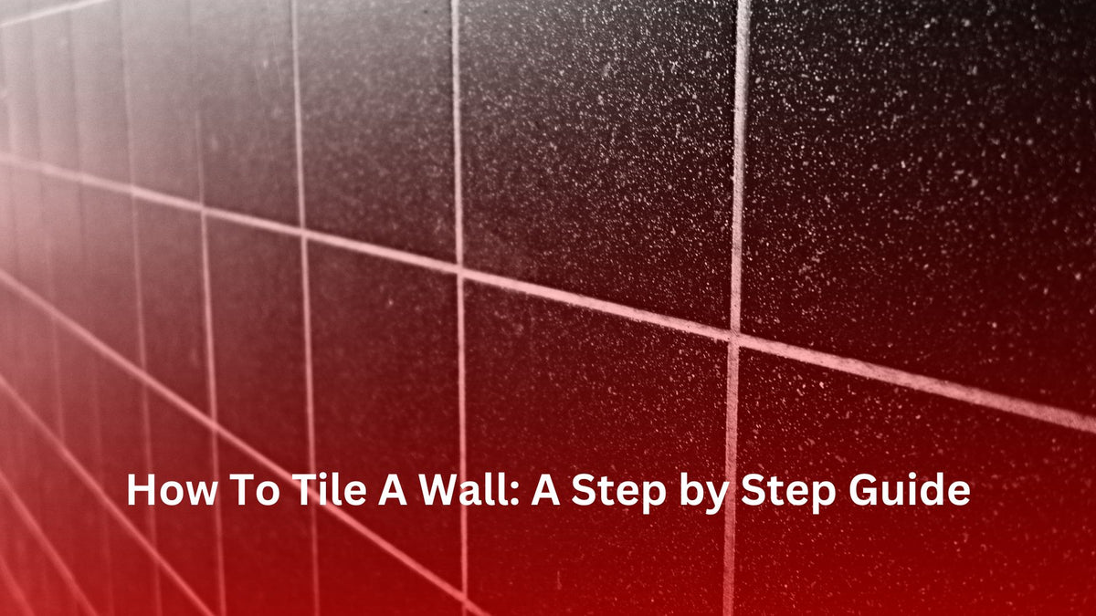 How To Tile A Wall: A Step-by-Step Guide – Tile Topia