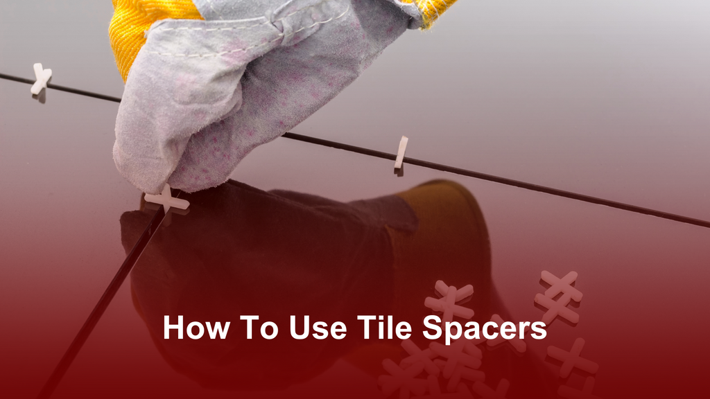 How To Use Tile Spacers – Tile Topia